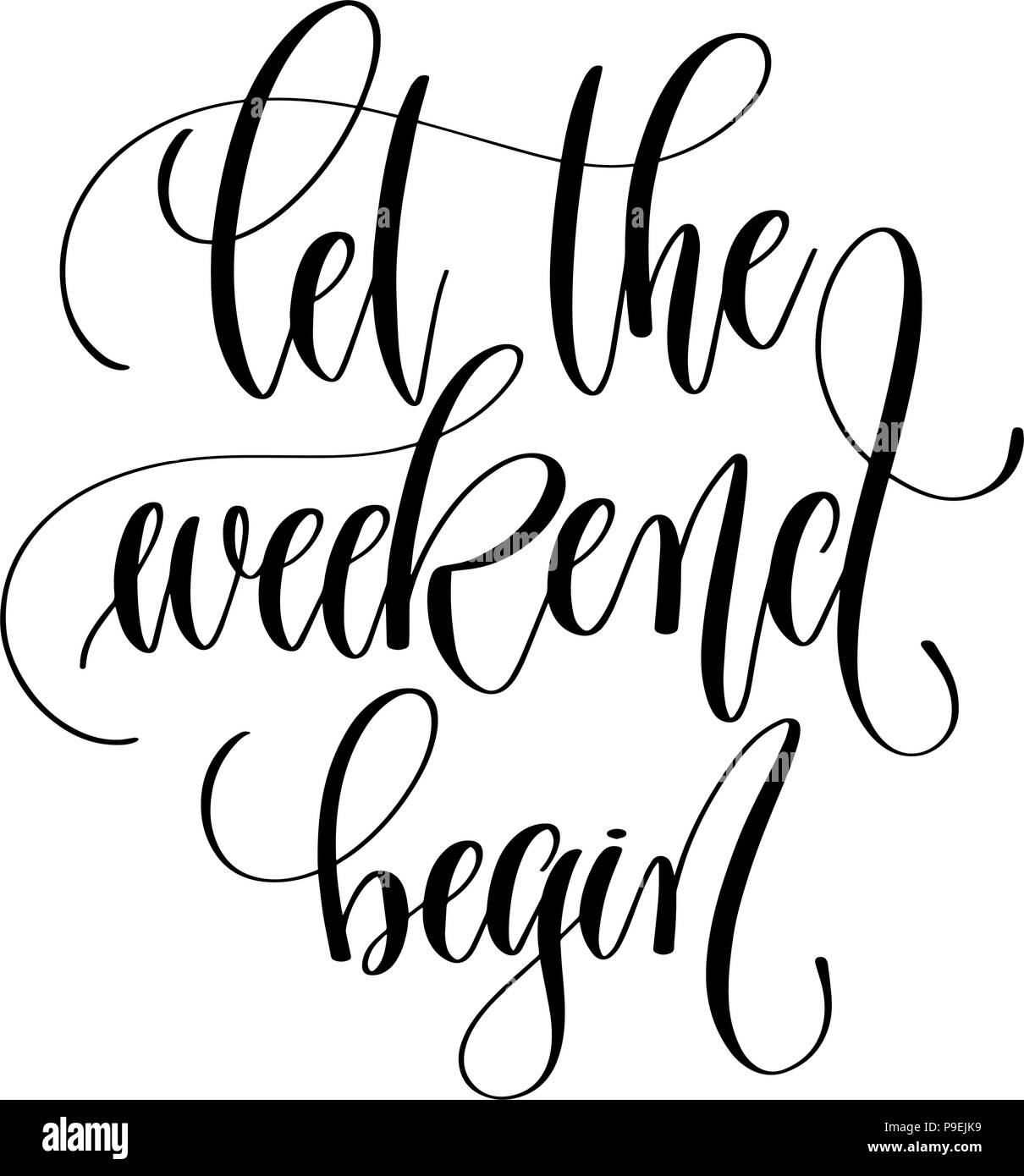 let the weekend begin - black and white hand lettering text quote ... let the weekend begin - black and white hand lettering text quote ...