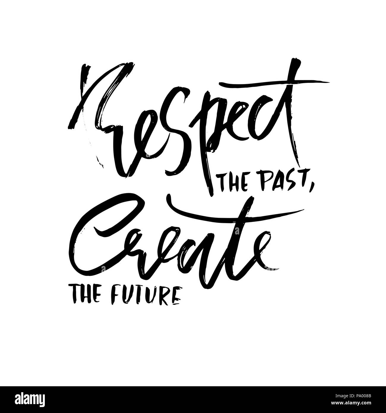 Respect the past create the future. Hand drawn dry brush lettering. Ink ...
