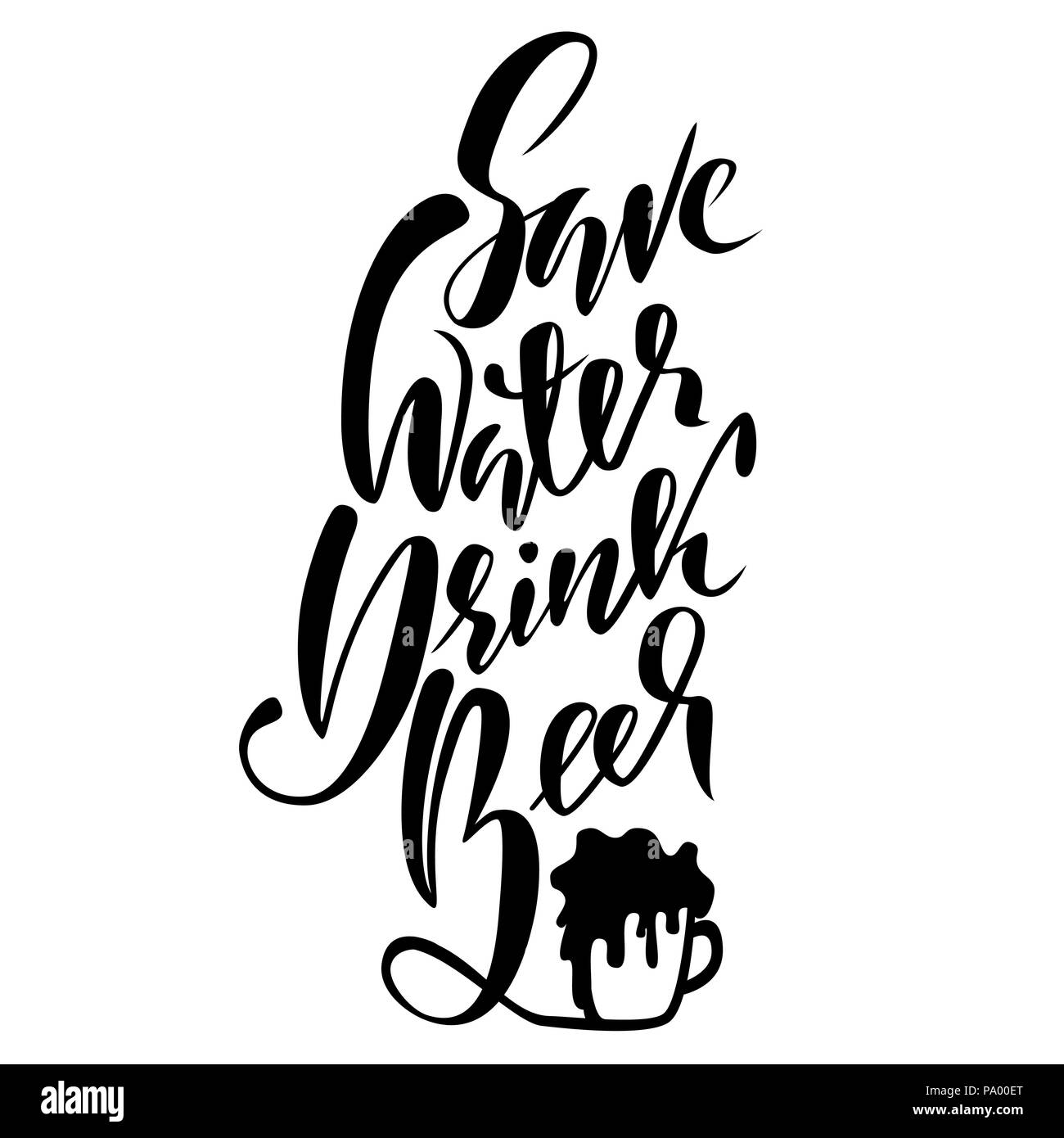 Save water drink beer. Modern brush lettering. Vector typography design ...