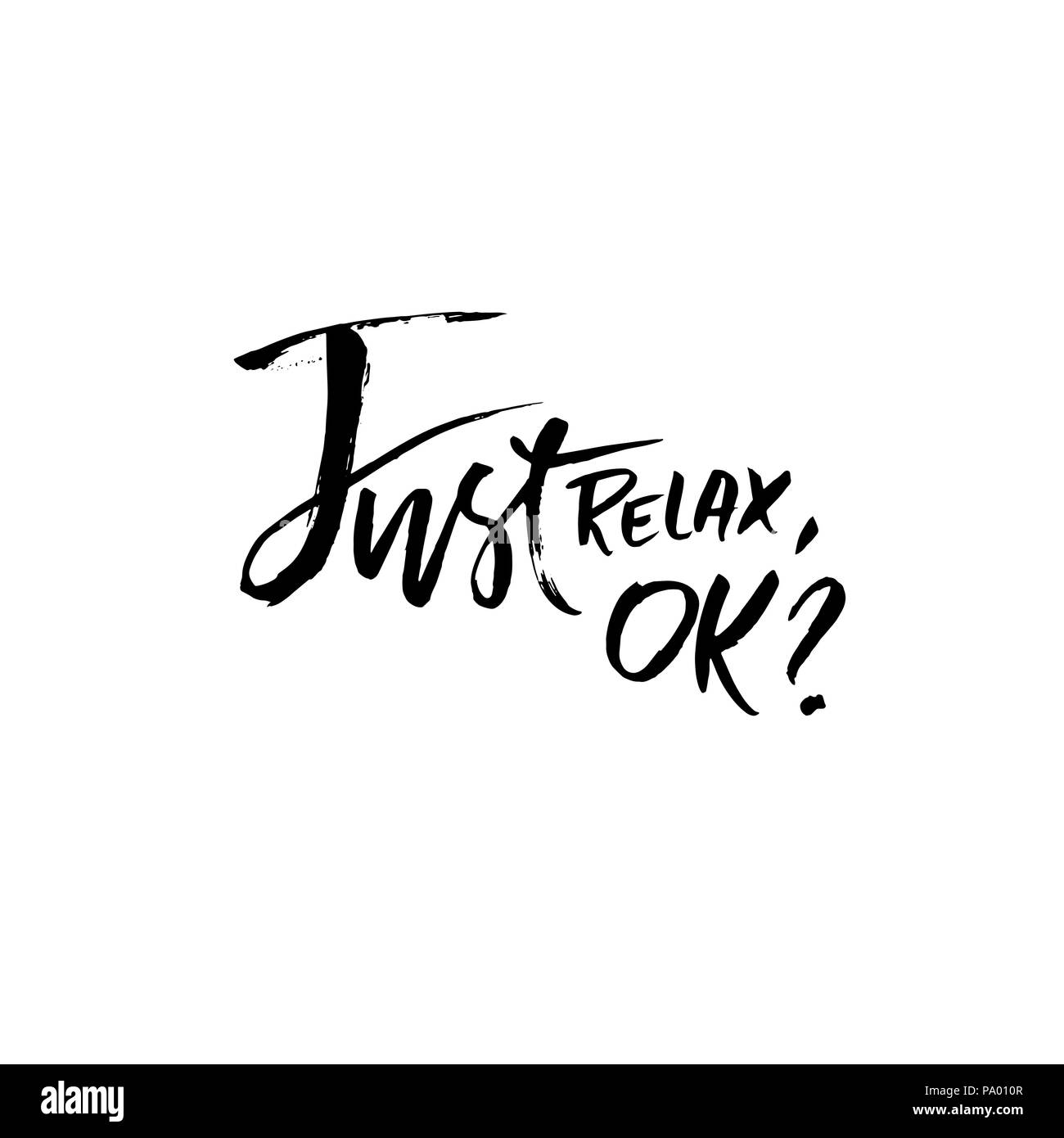 Just relax ok. Hand drawn dry brush lettering. Ink illustration. Modern ...