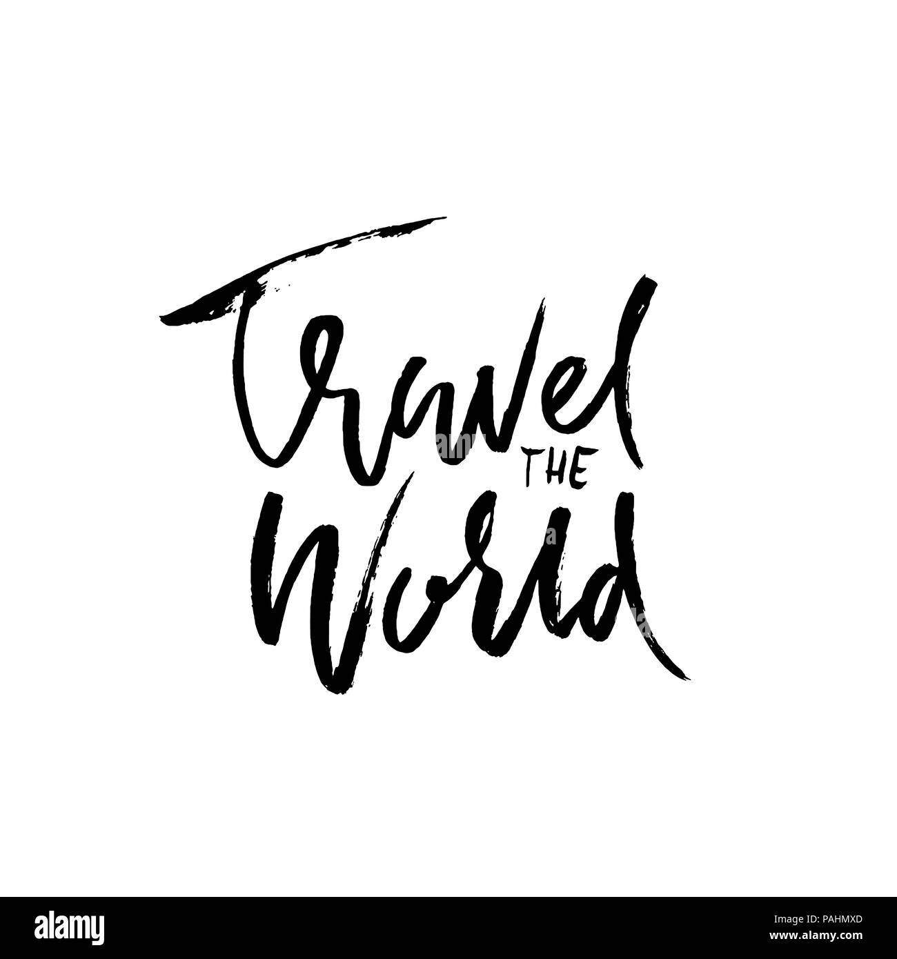 Travel the world. Hand drawn phrase. Ink handwritten illustration ...