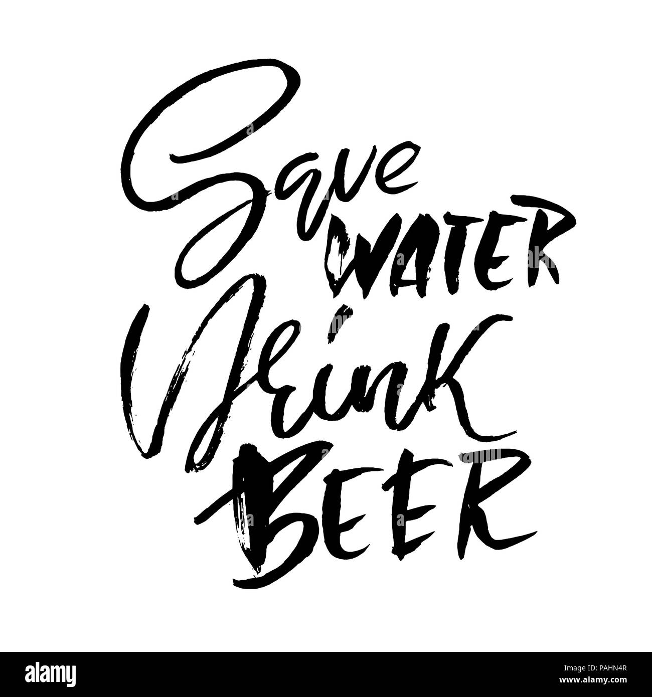 Save water drink beer. Hand drawn lettering. Vector typography design ...