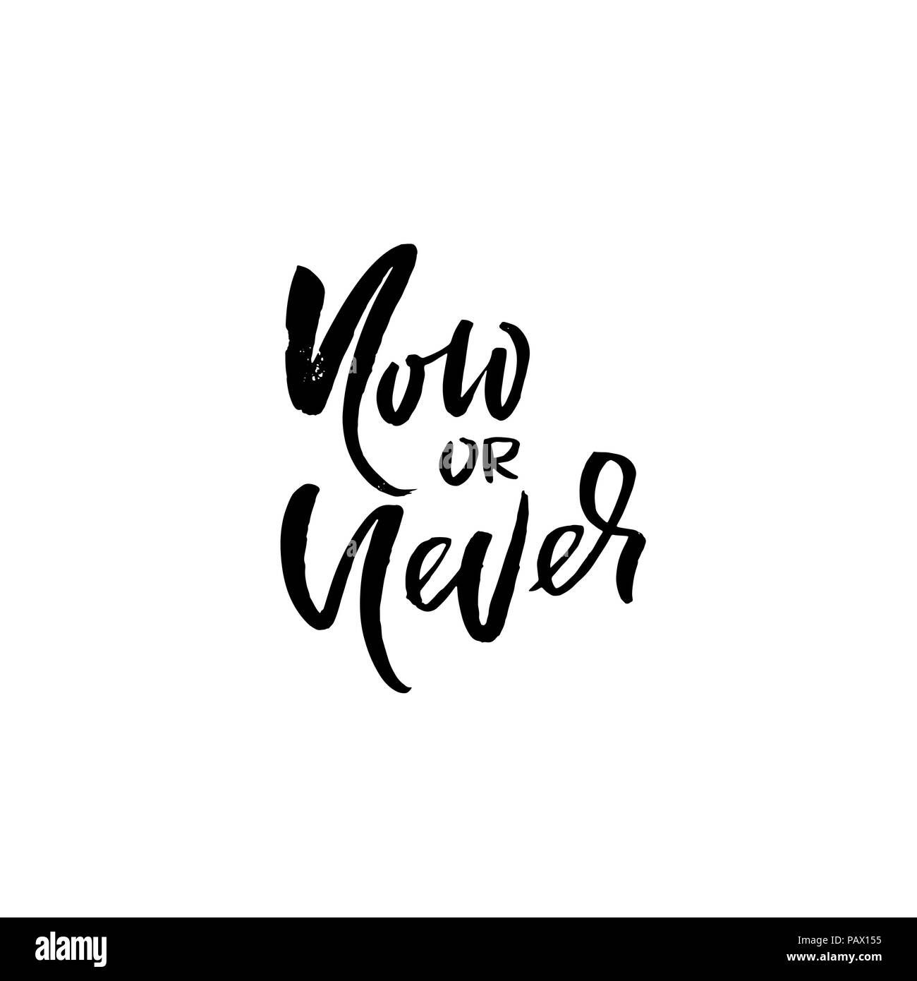 Now or never. Hand drawn dry brush lettering. Ink illustration. Modern ...