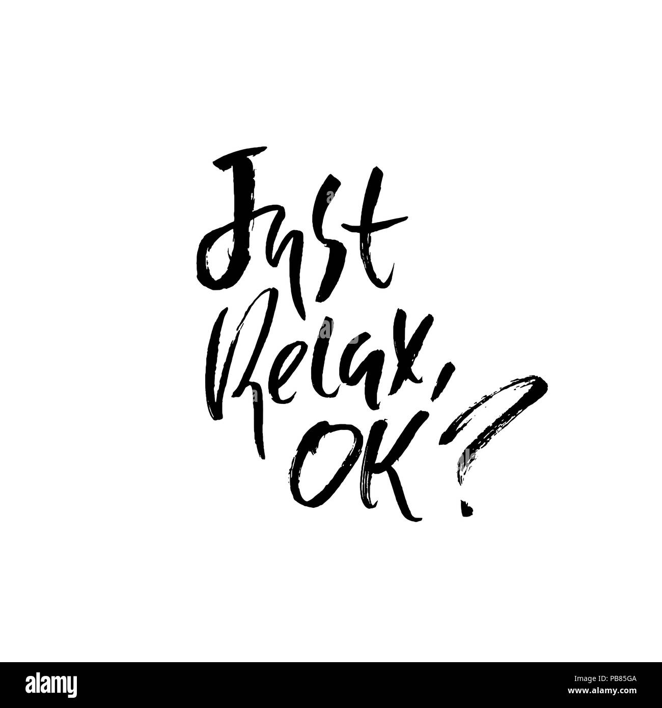 Just relax ok. Hand drawn dry brush lettering. Ink illustration. Modern ...