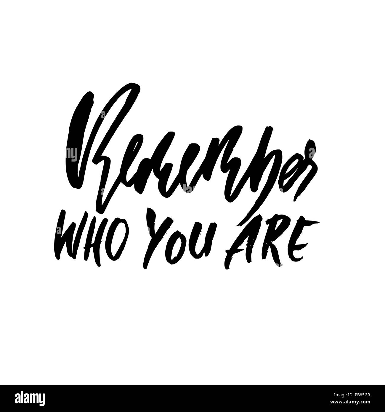 Remember who you are. Hand drawn dry brush lettering. Ink illustration ...