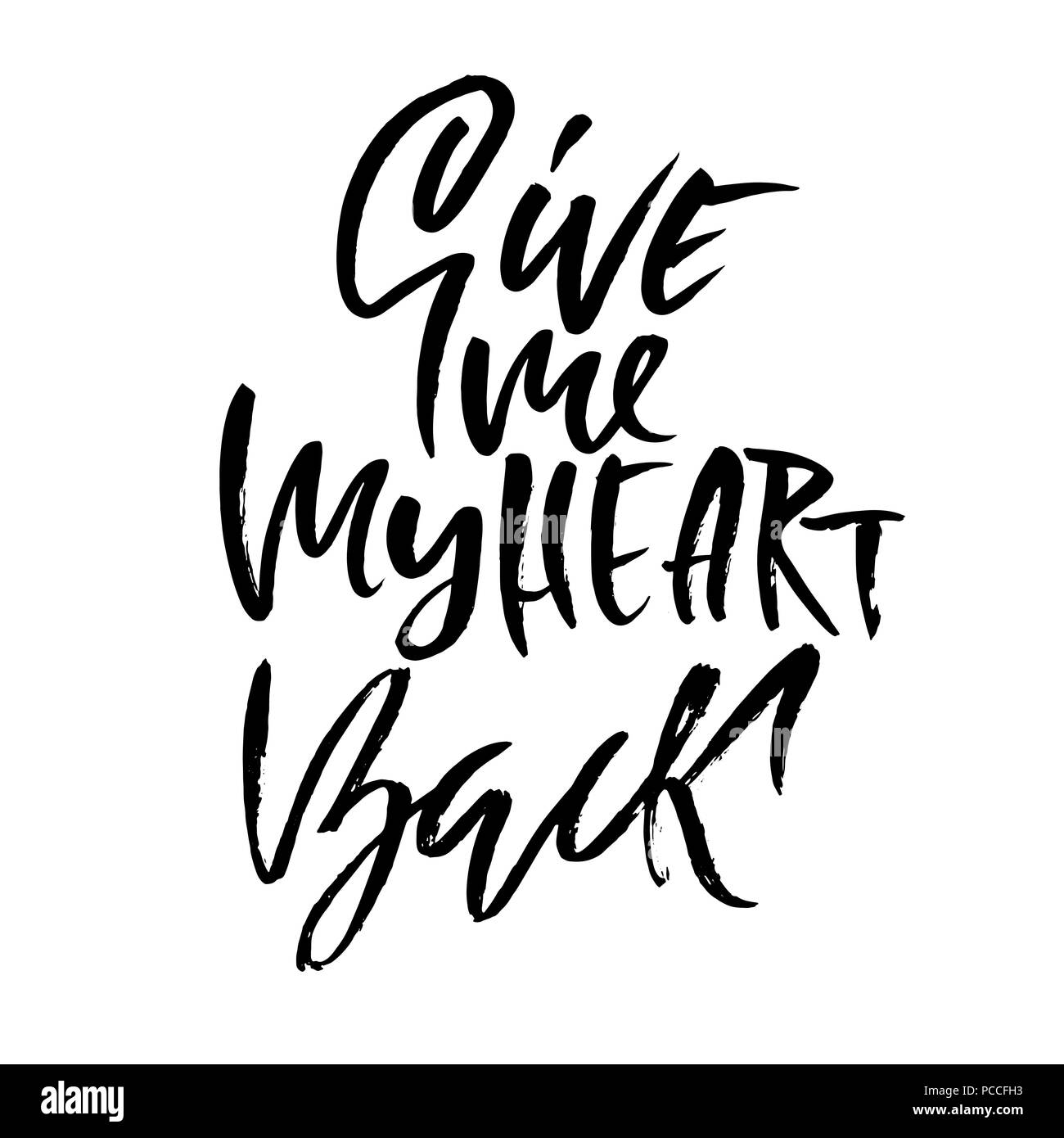 Give me my heart back. Handdrawn calligraphy for Valentine day. Ink ...