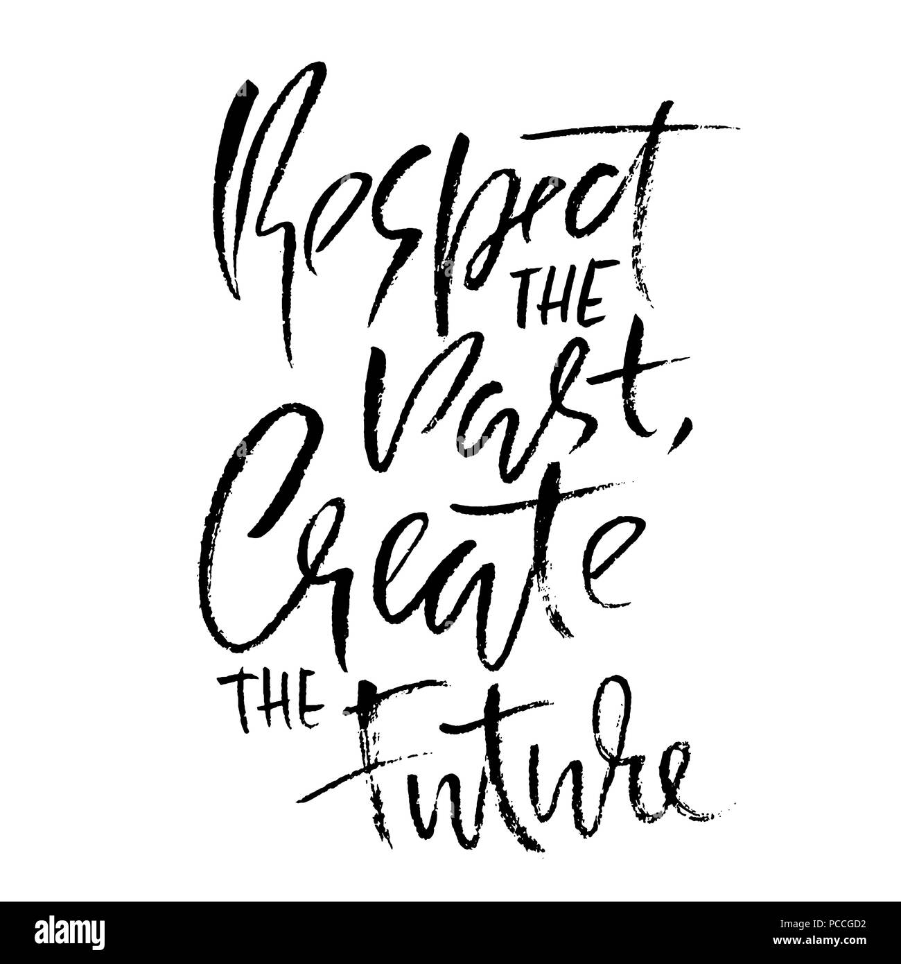 Respect the past create the future. Hand drawn dry brush lettering. Ink ...
