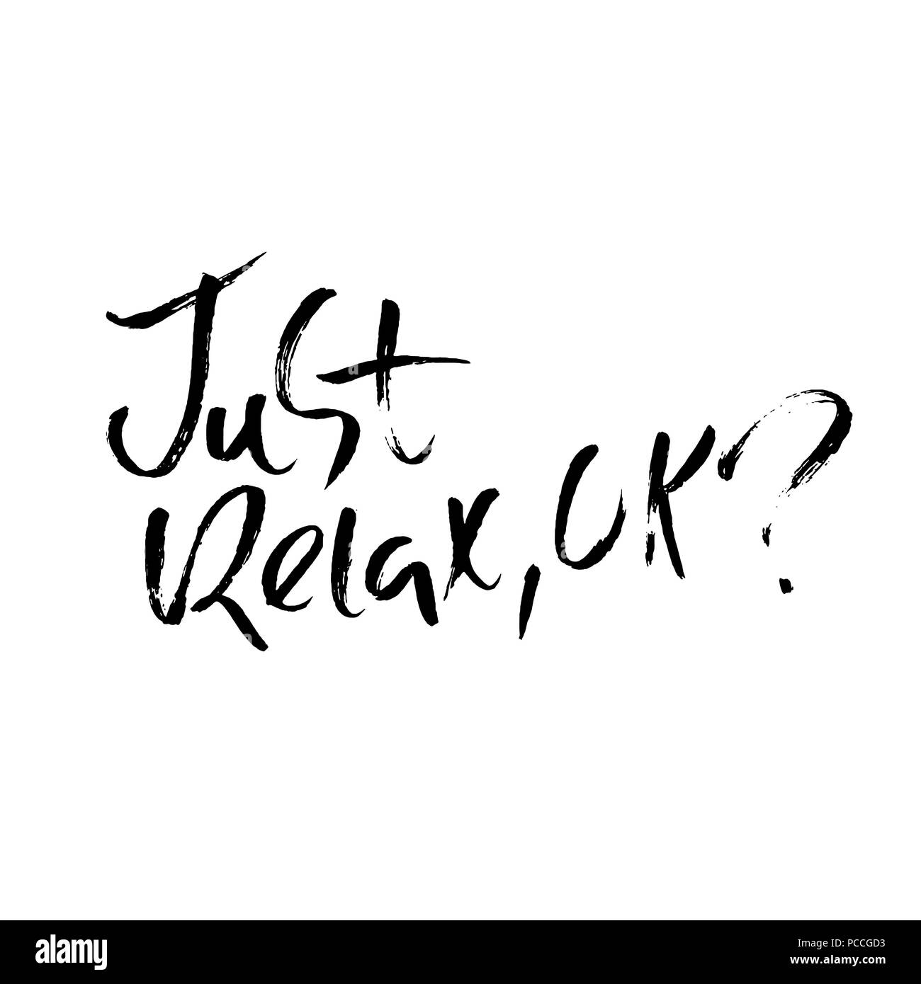 Just relax ok. Hand drawn dry brush lettering. Ink illustration. Modern ...