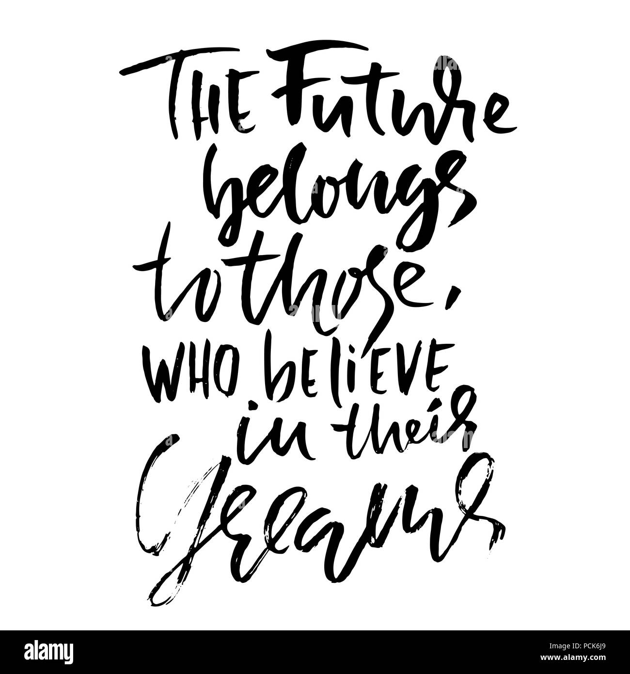 The future belongs to those who believe in their dreams. Hand drawn dry ...