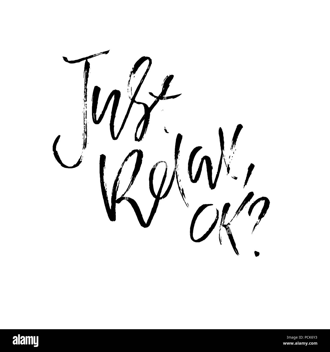 Just relax ok. Hand drawn dry brush lettering. Ink illustration. Modern ... Just relax ok. Hand drawn dry brush lettering. Ink illustration. Modern ...