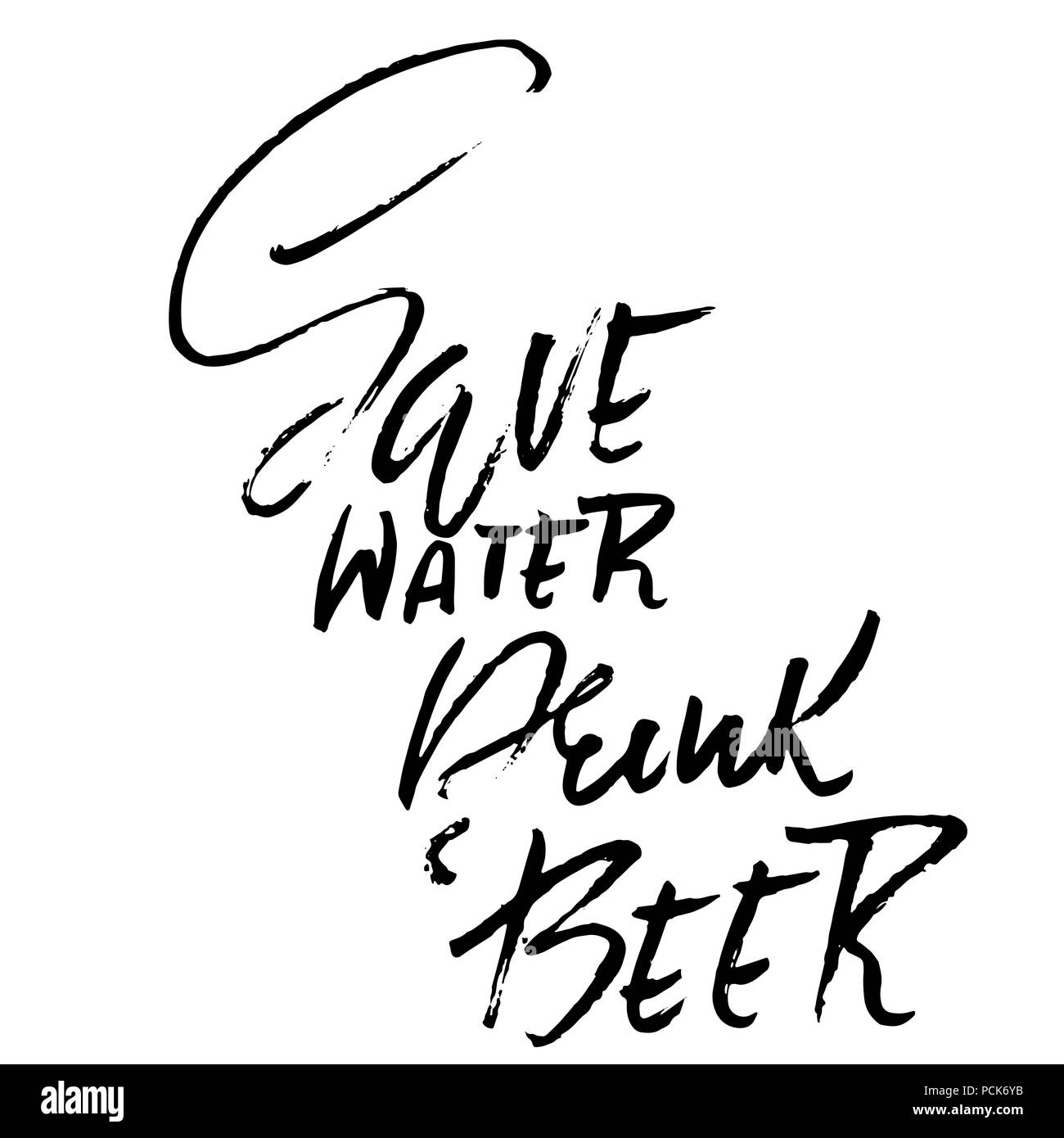Save water drink beer. Hand drawn lettering. Vector typography design ...