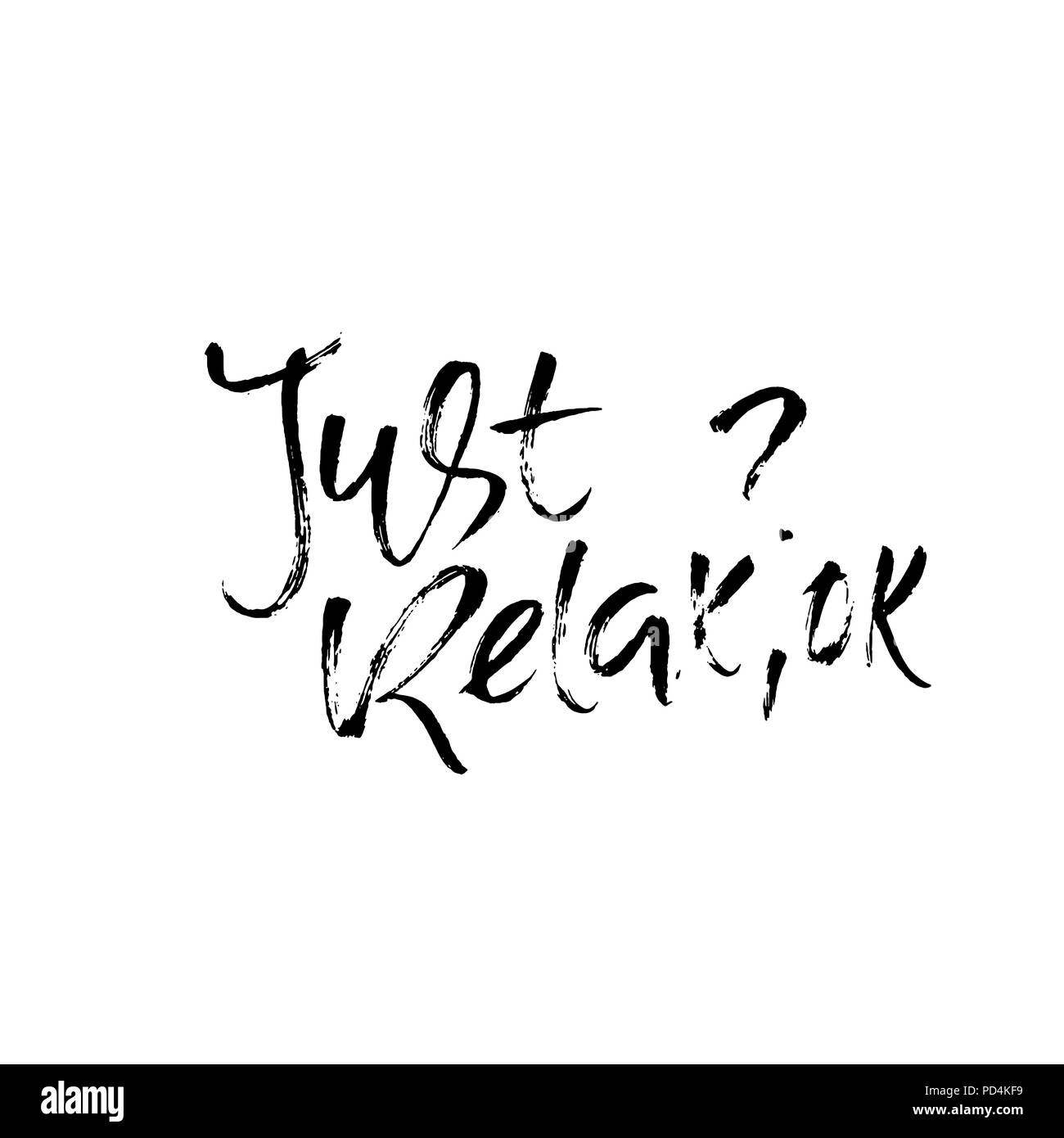 Just relax ok. Hand drawn dry brush lettering. Ink illustration. Modern ... Just relax ok. Hand drawn dry brush lettering. Ink illustration. Modern ...