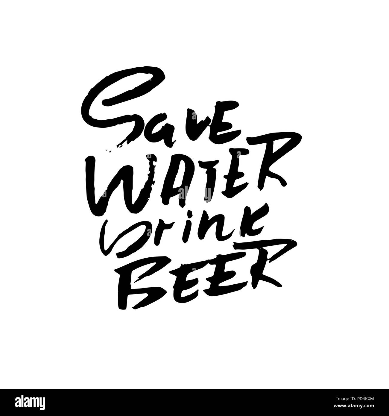 Save water drink beer. Hand drawn lettering. Vector typography design ...