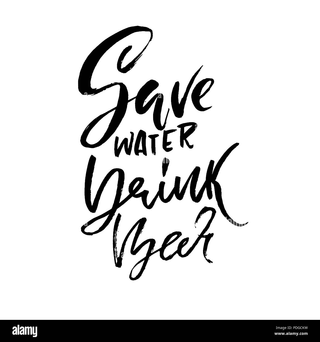 Save water drink beer. Hand drawn lettering. Vector typography design ...