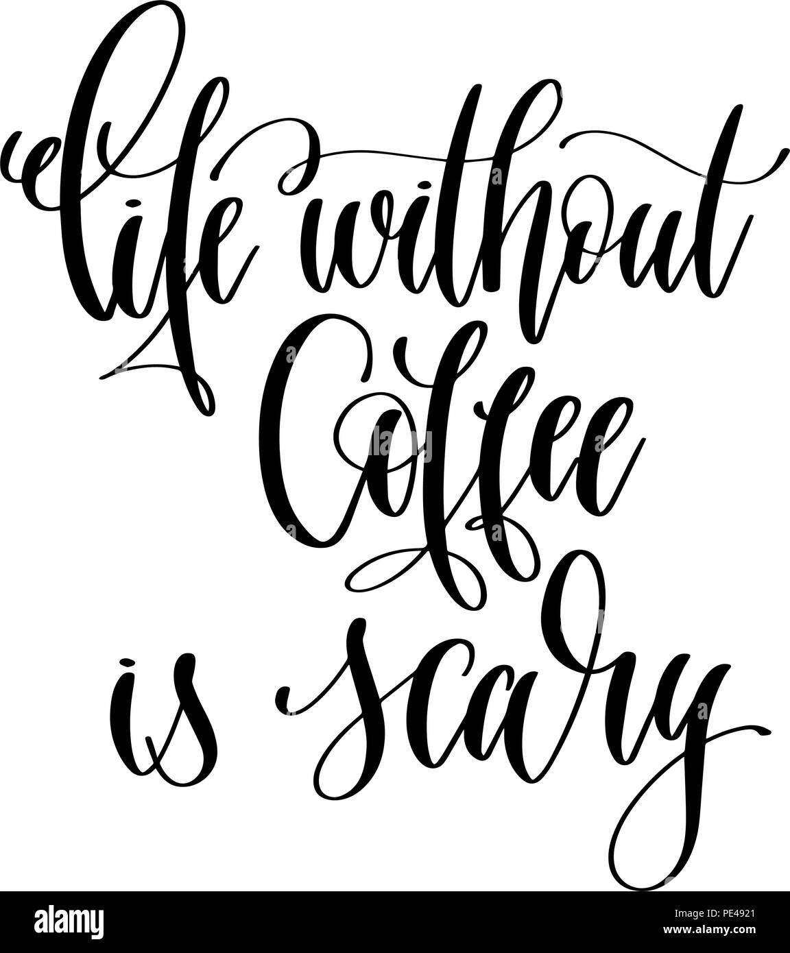 life without coffee is scary - black and white hand lettering Stock ...