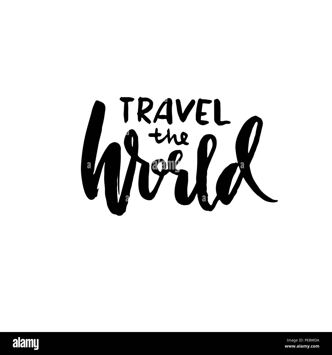Travel the world. Hand drawn lettering. Ink handwritten illustration ...
