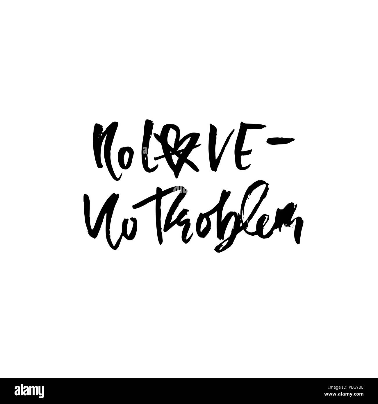 No love no problem. Handdrawn calligraphy banner. Ink illustration ...