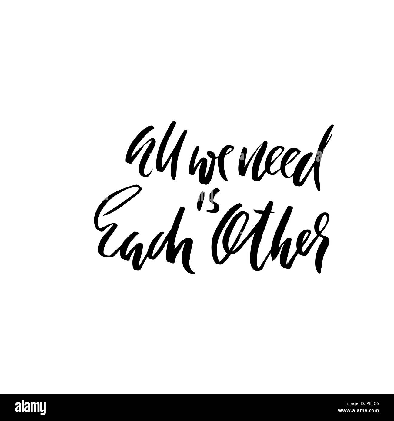 All we need is each other. Handdrawn calligraphy. Ink illustration ...