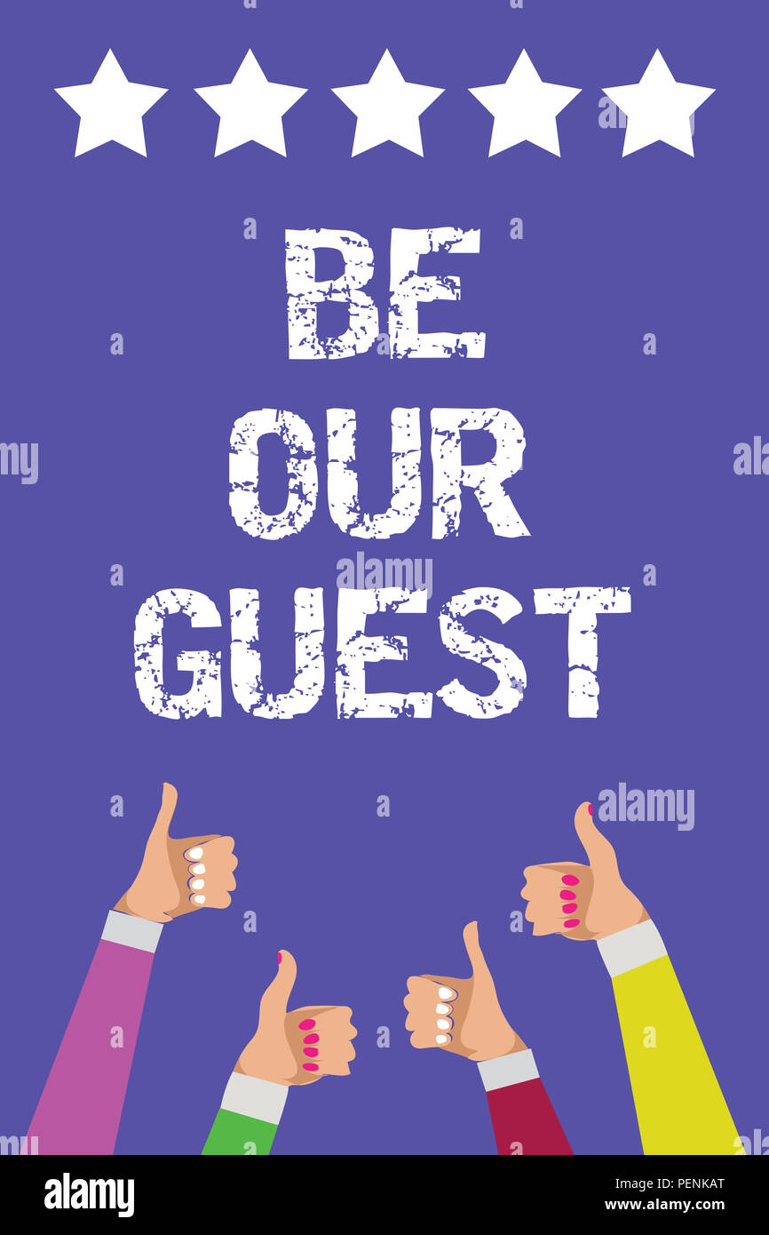 Text sign showing Be Our Guest. Conceptual photo You are welcome to ...