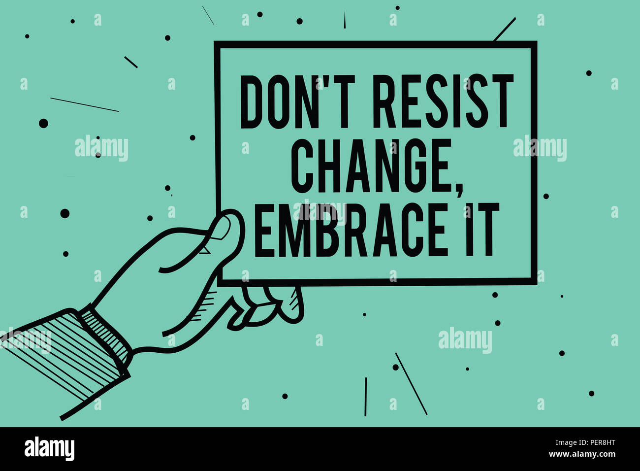 Text sign showing Don t not Resist Change, Embrace It.. Conceptual ...