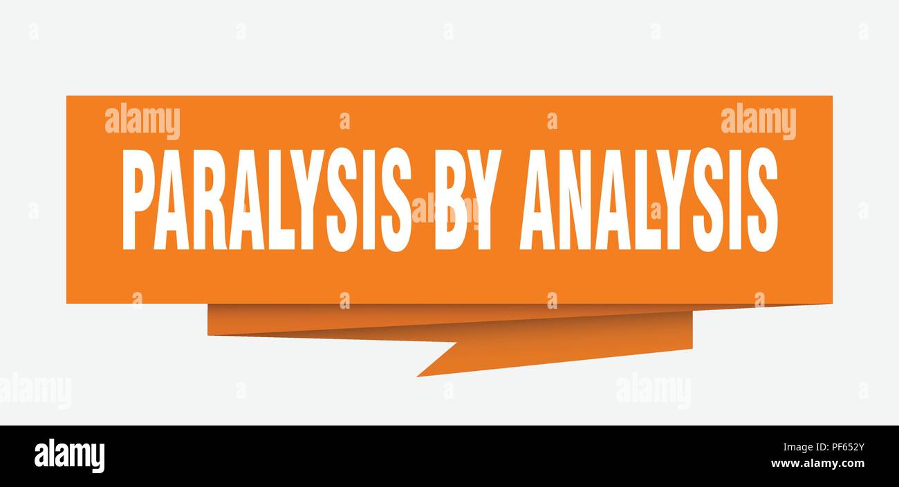paralysis by analysis sign. paralysis by analysis paper origami speech ...