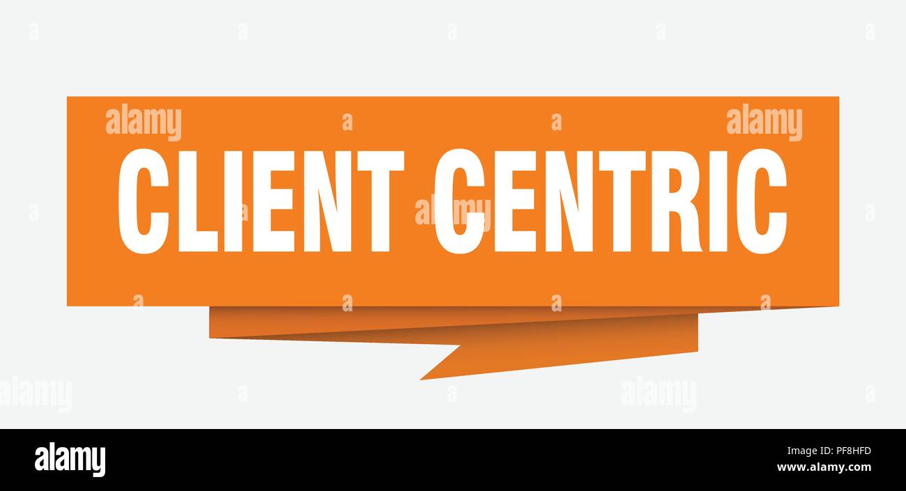 client centric sign. client centric paper origami speech bubble. client ...