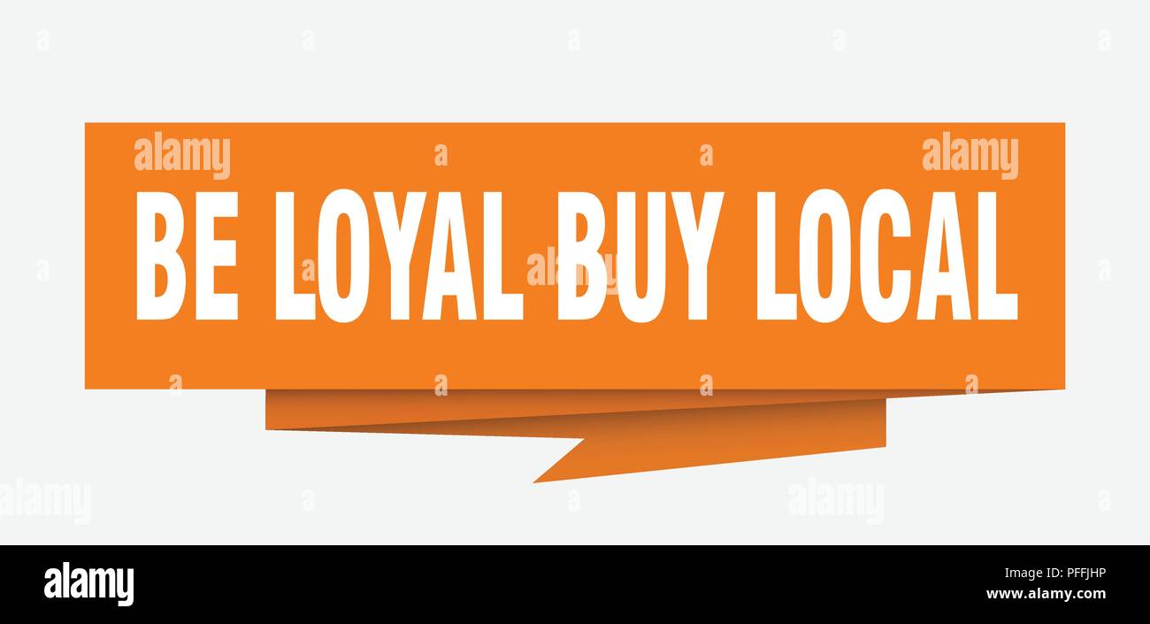 be loyal buy local sign. be loyal buy local paper origami speech bubble ...