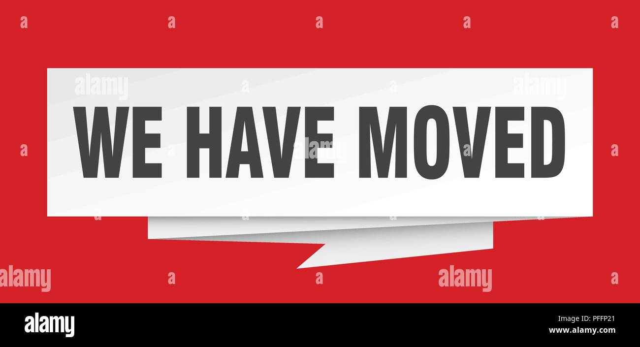 we have moved sign. we have moved paper origami speech bubble. we have ...