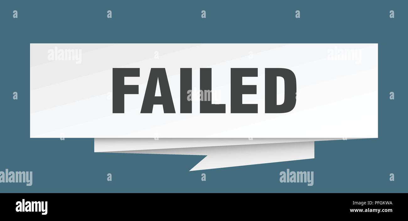 failed sign. failed paper origami speech bubble. failed tag. failed ...