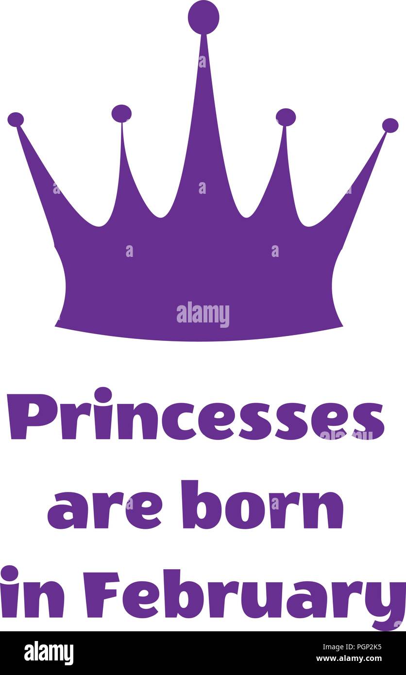 Vector illustration. Purple Princess inscription are born in February ...