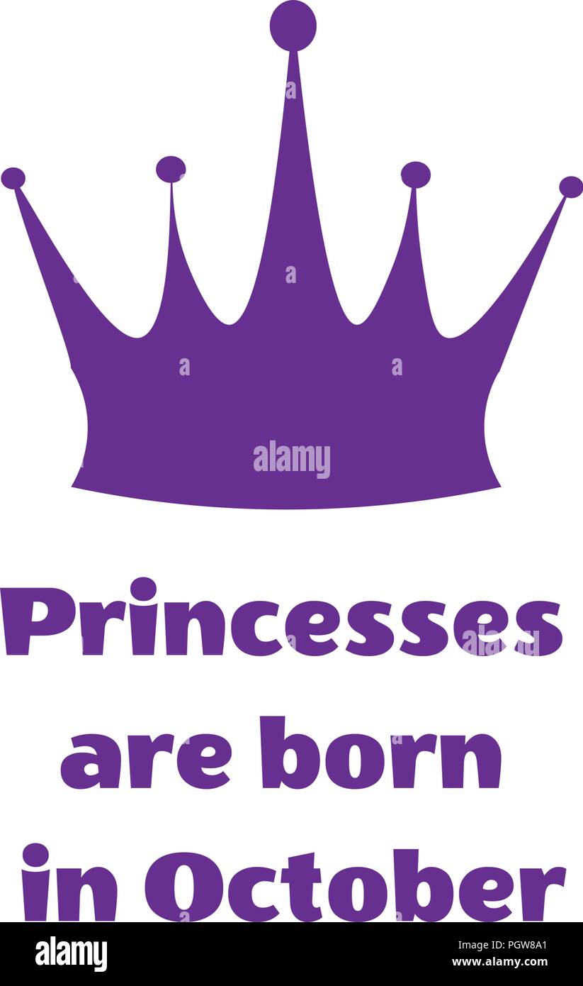 Vector illustration. Purple Princess inscription are born in October ...