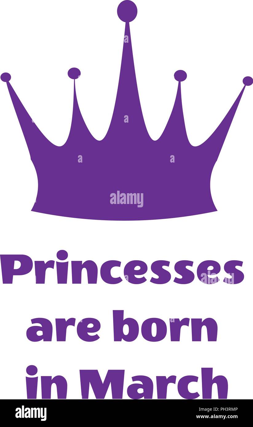 Vector illustration. Purple Princess inscription are born in March and ...