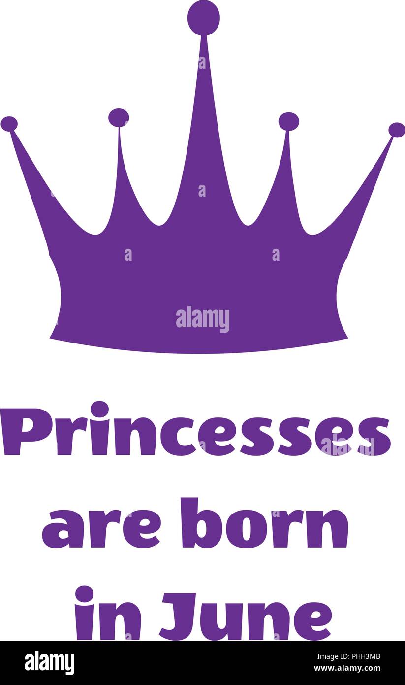 Vector illustration. Purple Princess inscription are born in June and ...