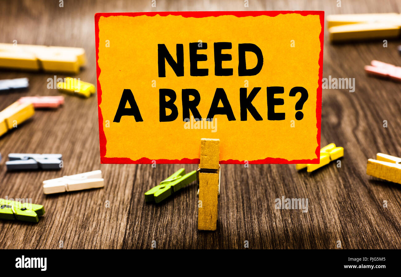 Conceptual hand writing showing Need A Brake question. Business photo ...