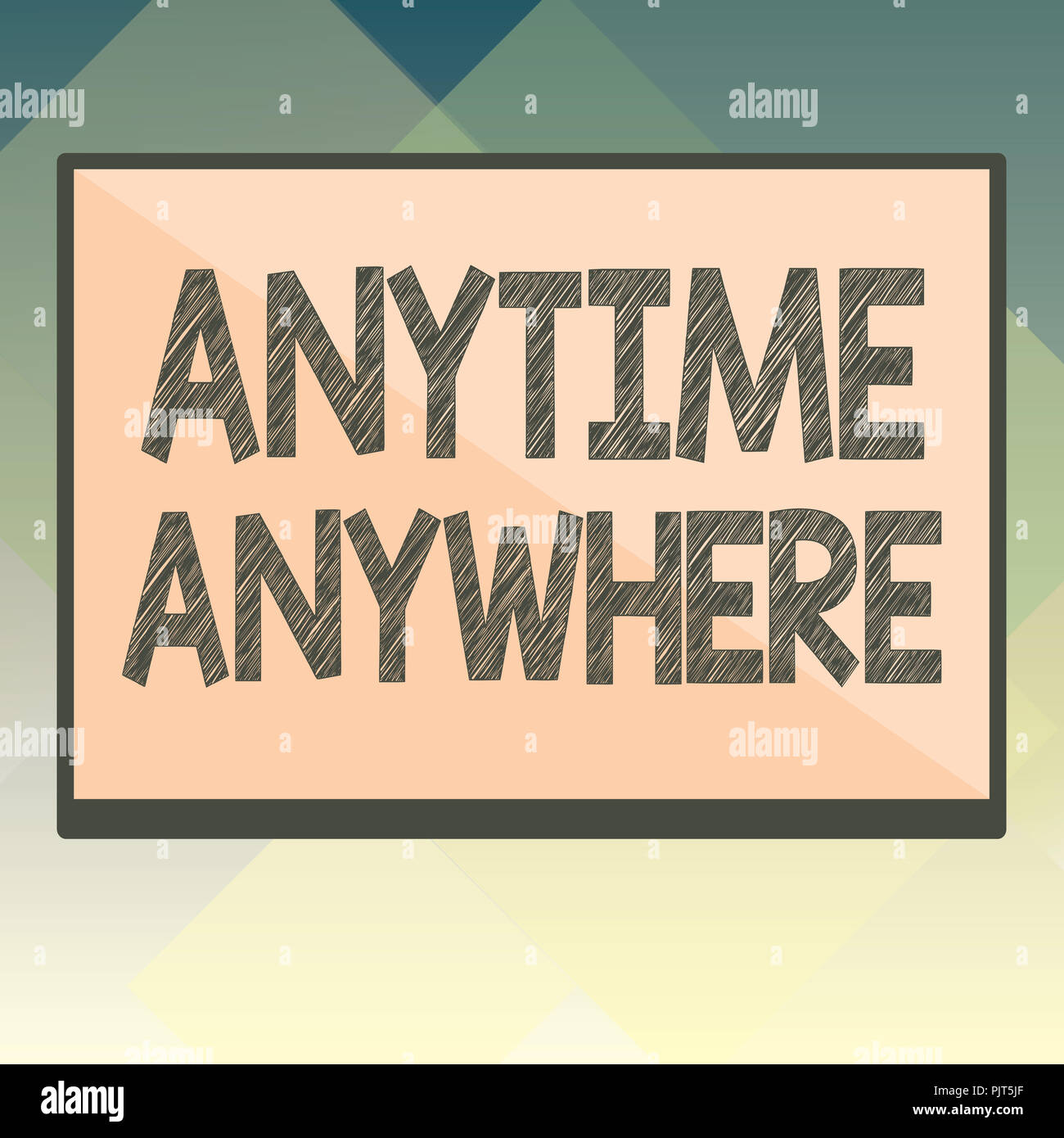 Handwriting text Anytime Anywhere. Concept meaning saying that you can ...