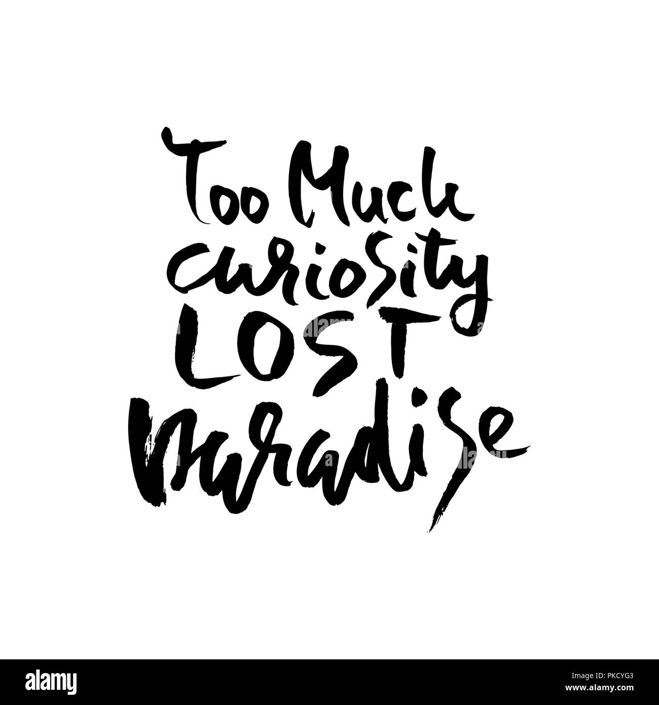 Too mush curiosity lost paradise. Hand drawn dry brush lettering. Ink ...