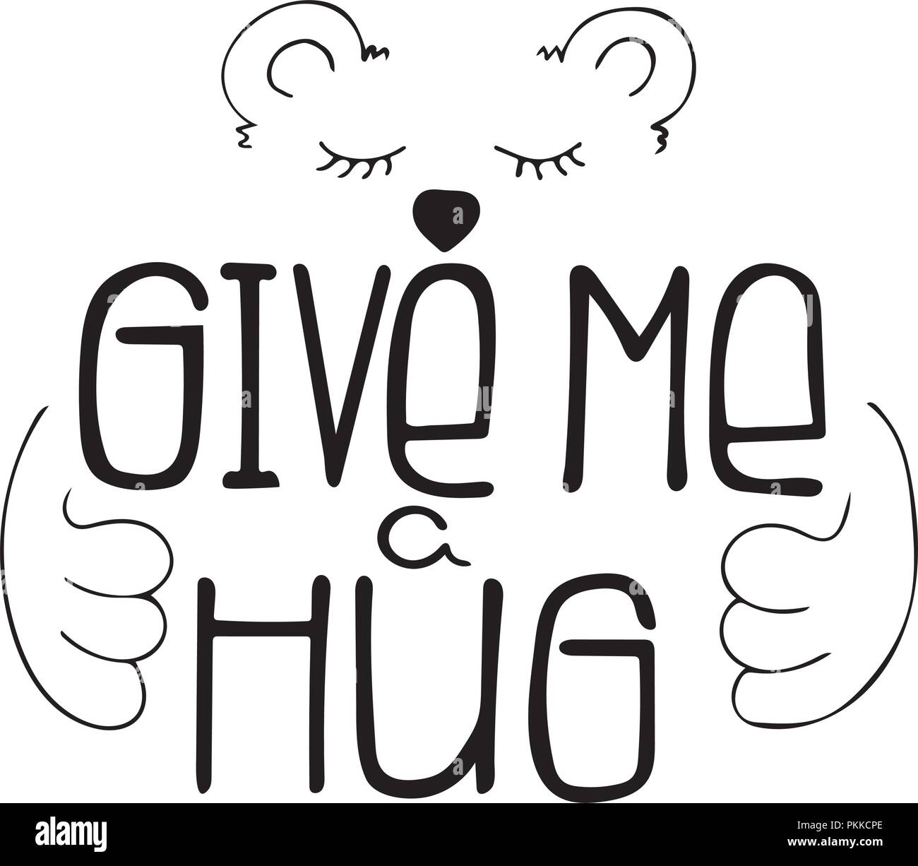 Black-and-white hand-drawn lettering quote with a phrase Give me a hug ...
