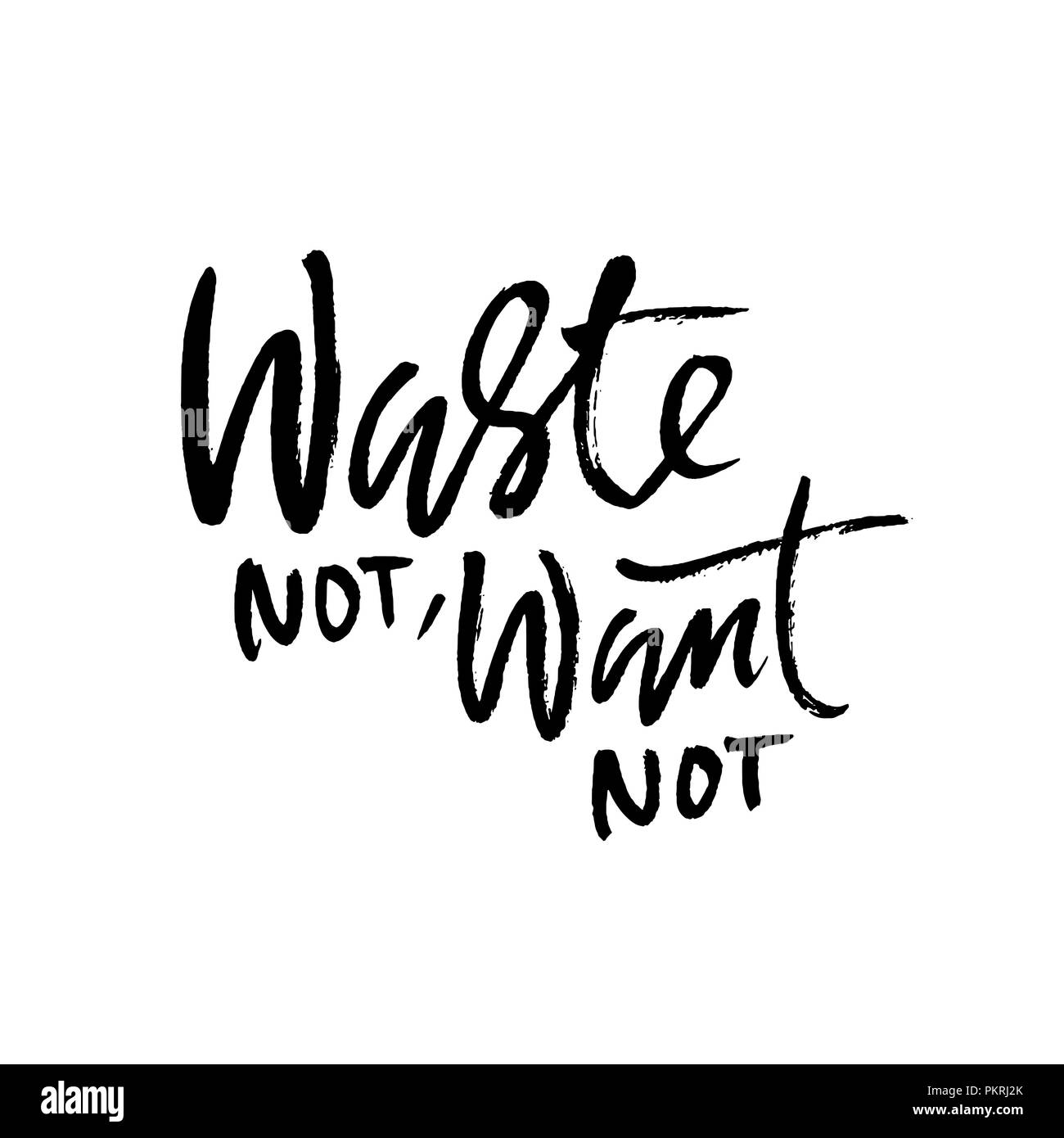 Waste not, want not. Hand drawn dry brush lettering. Ink proverb banner ...