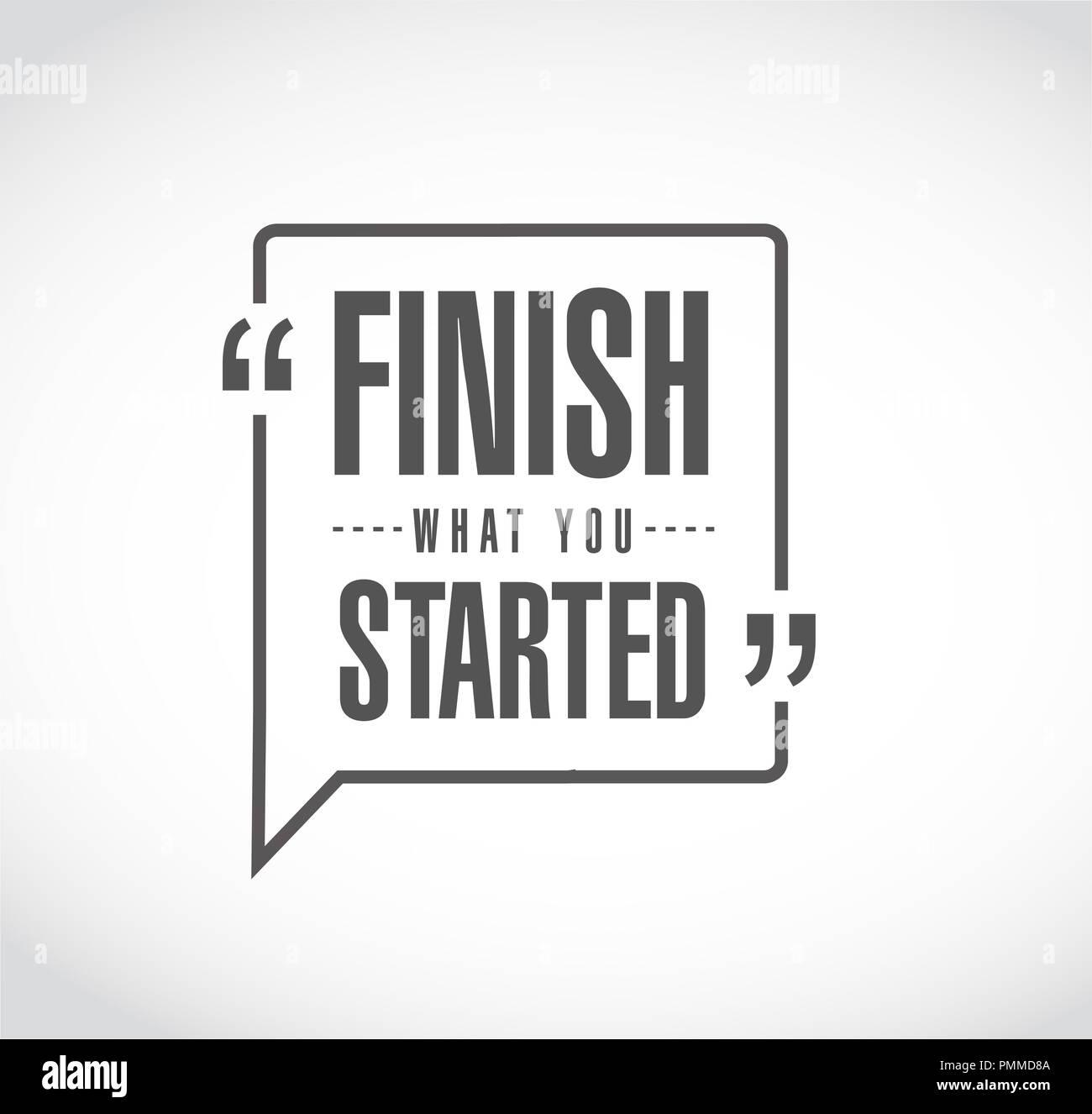 Finish what you started message sign. Vector Illustration. isolated ...