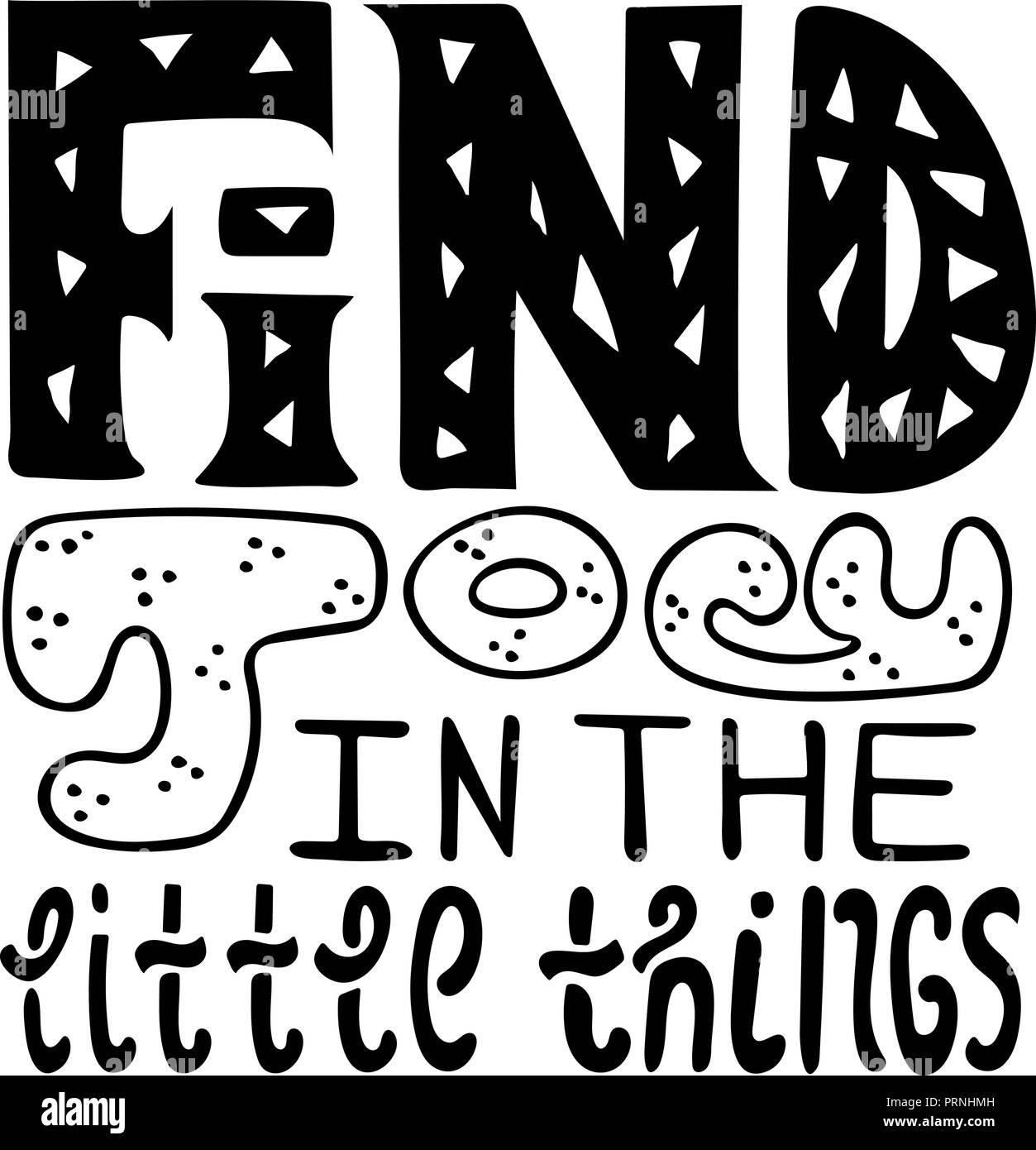 Find joy in the little things. Inscription for t-shirts, posters, cards. Vector monochrome ...