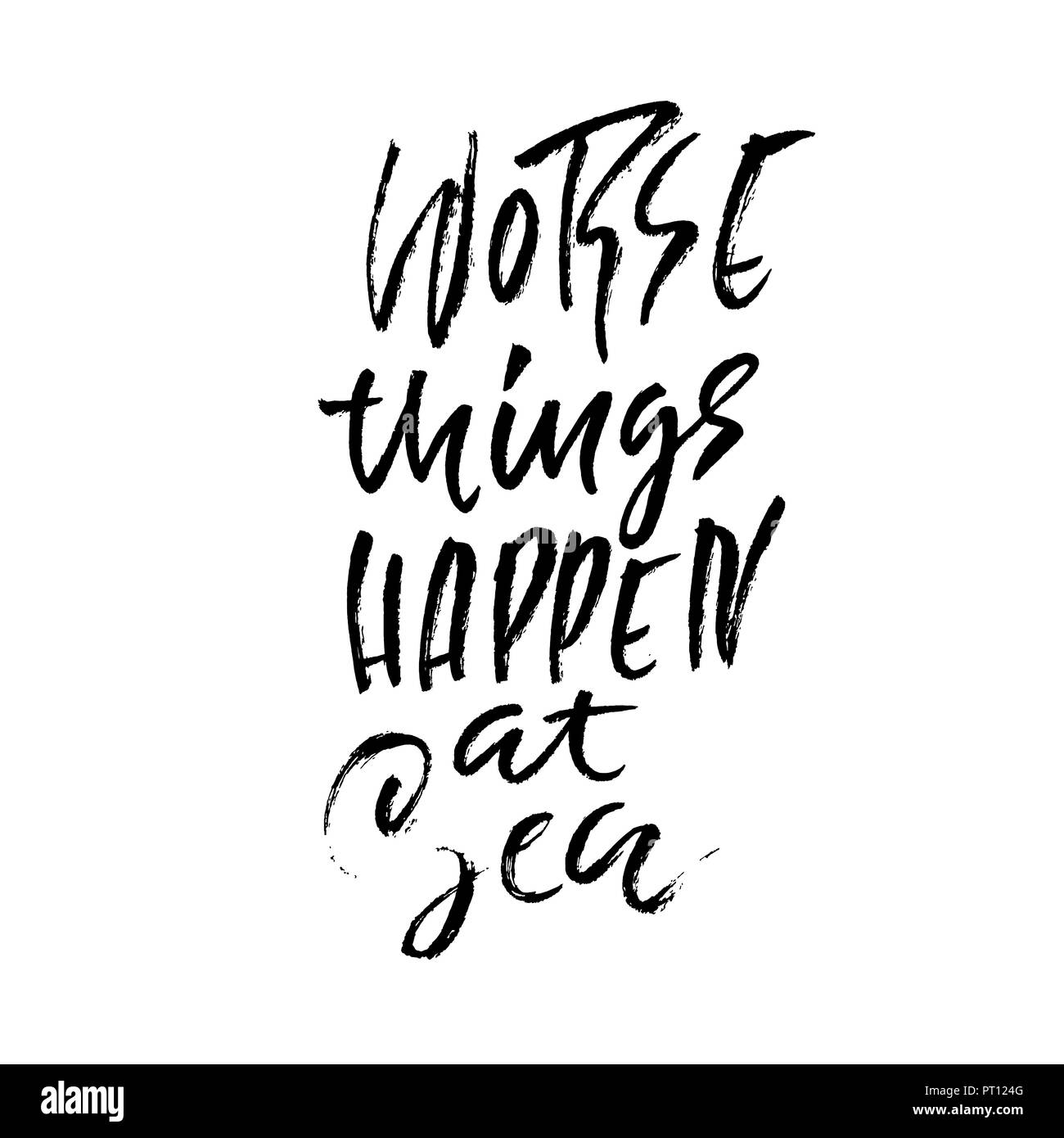 Worse things happen at sea. Hand drawn dry brush lettering. Ink ...