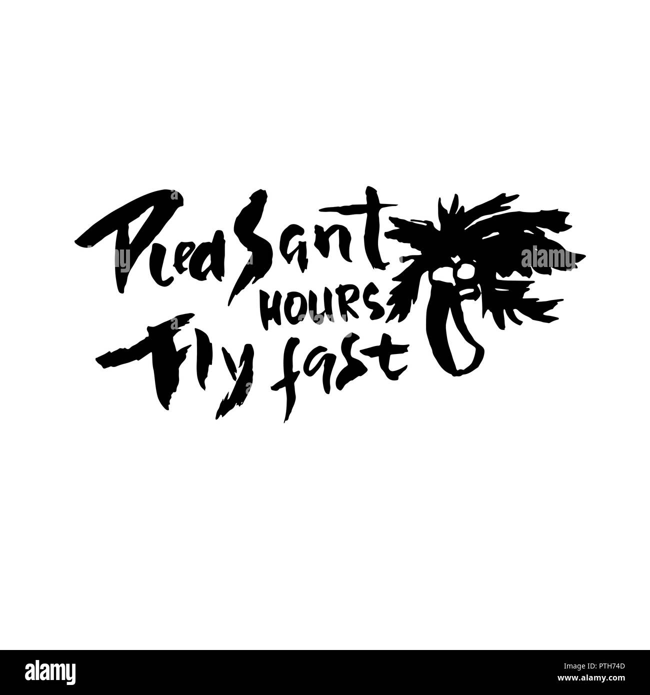 Pleasant hours fly fast. Hand drawn dry brush lettering. Ink ...