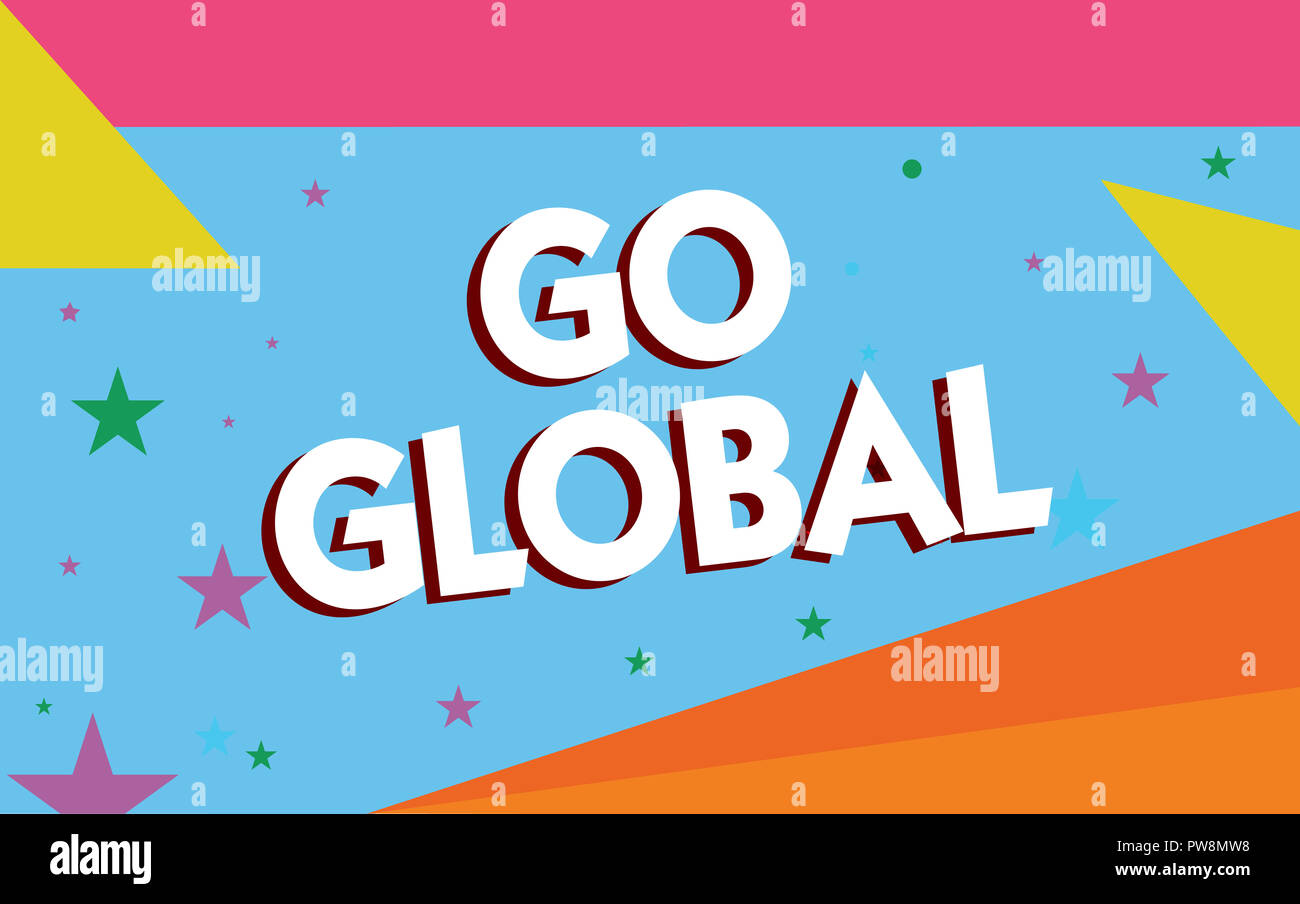 Text sign showing Go Global. Conceptual photo relating to or ...