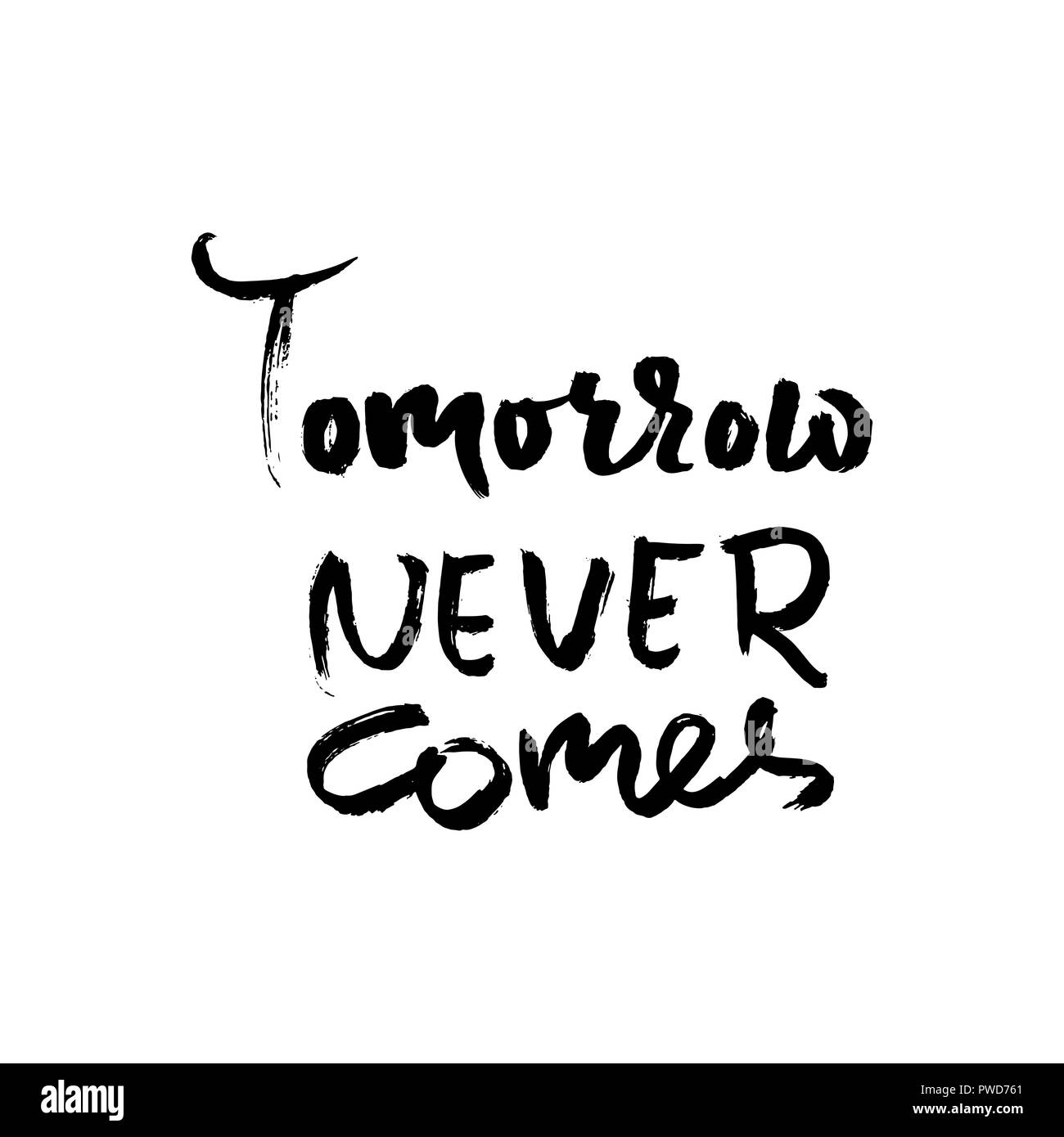 Tomorrow never comes. Hand drawn dry brush lettering. Ink illustration ...
