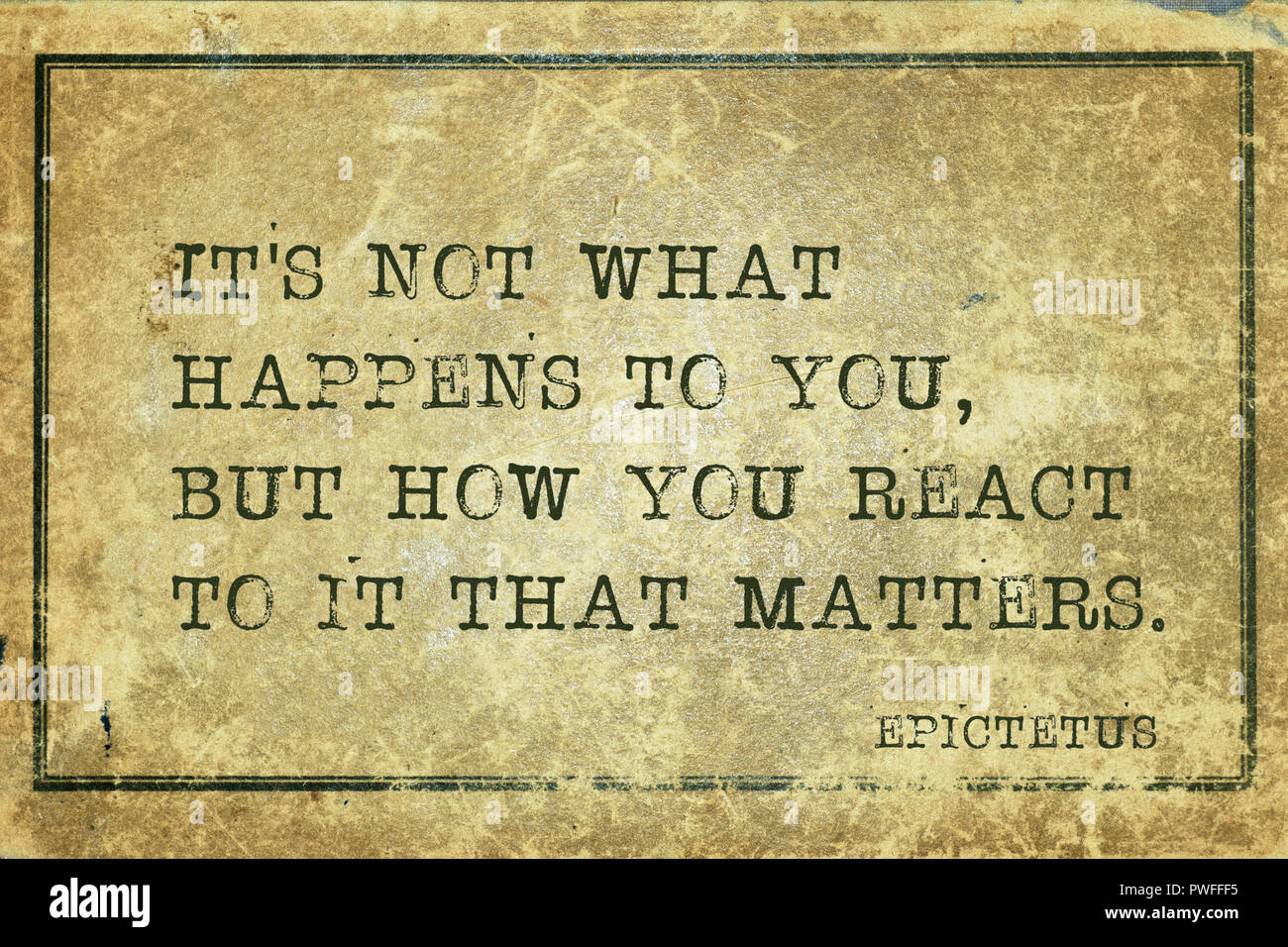It is not what happens to you, but how you react - ancient Greek ...