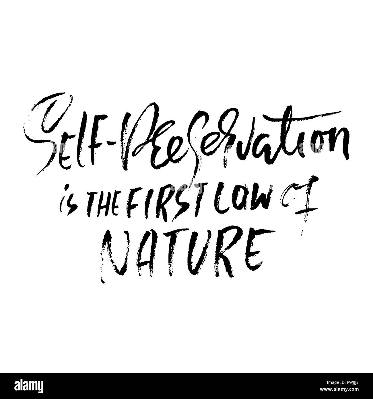 Self-preservation is the first law of nature. Hand drawn dry brush ...
