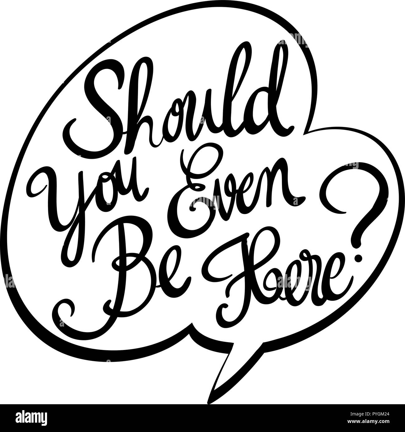 English expression for should you even be here illustration Stock ...