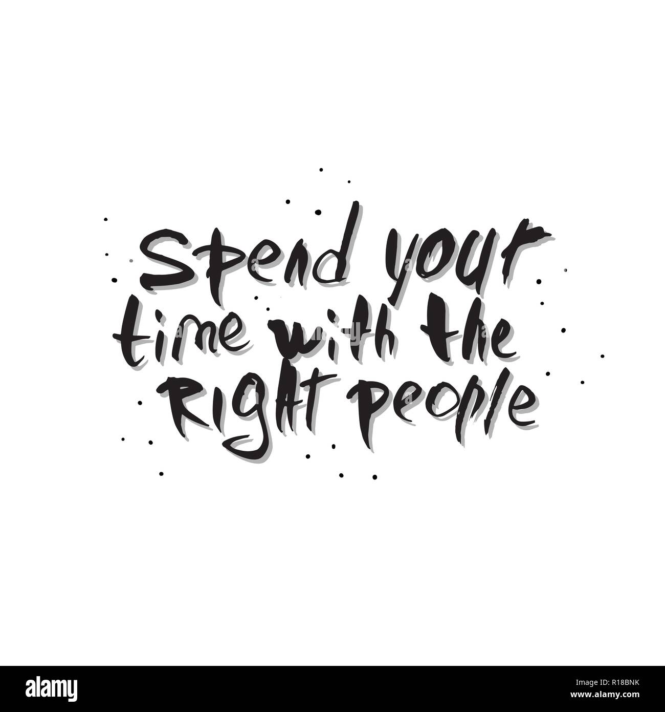 Spend your time with the right people vector quote. Handwritten brush ...