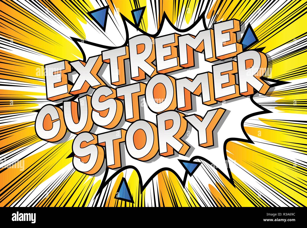 Extreme Customer Stories - Vector illustrated comic book style phrase ...