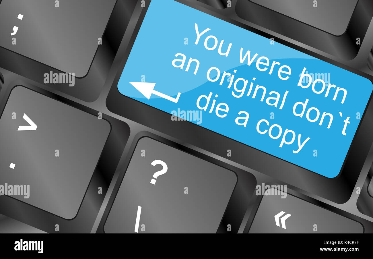 You Were Born An Original Dont Die A Copy